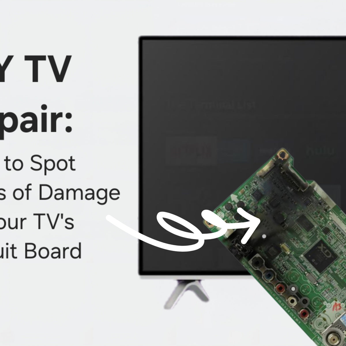 DIY TV Repair: How to Spot Signs of Damage on Your TV's Circuit Boards ...