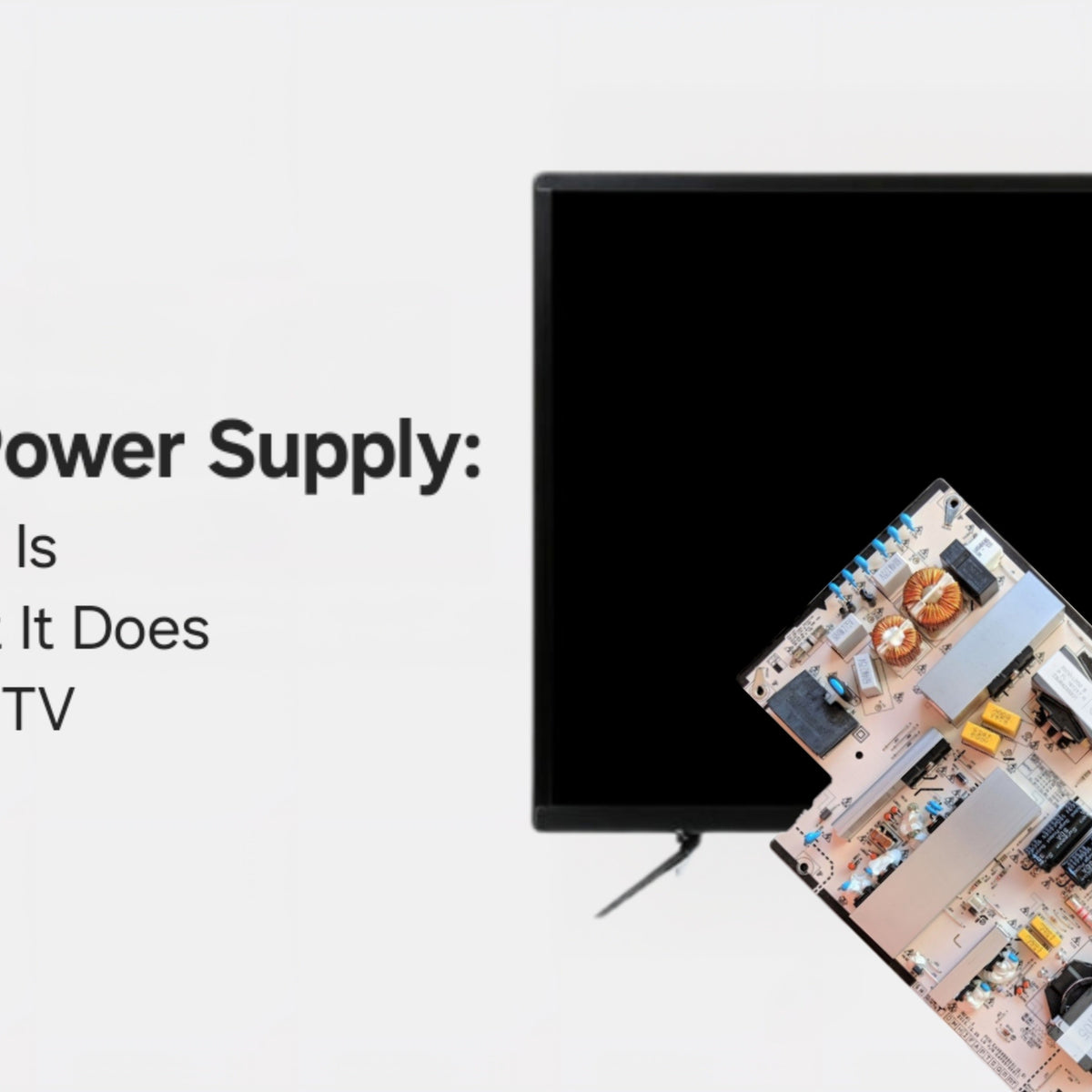 The Power Supply: What It Is & What It Does In Your TV – TV Parts Today