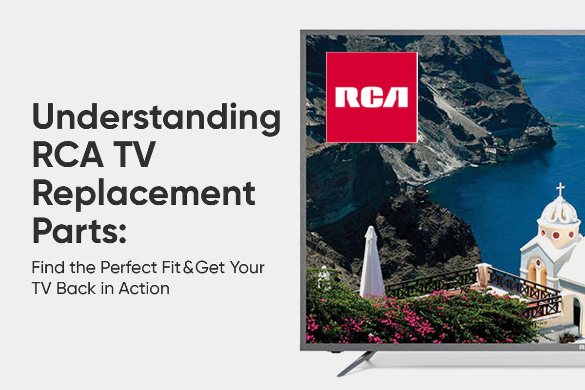 Understanding RCA TV Replacement Parts – TV Parts Today